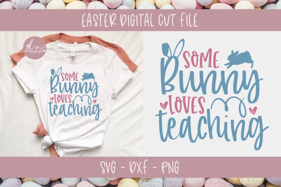 Some Bunny Loves Teaching - Easter/teacher Digital Cut File - SVG, DXF ...