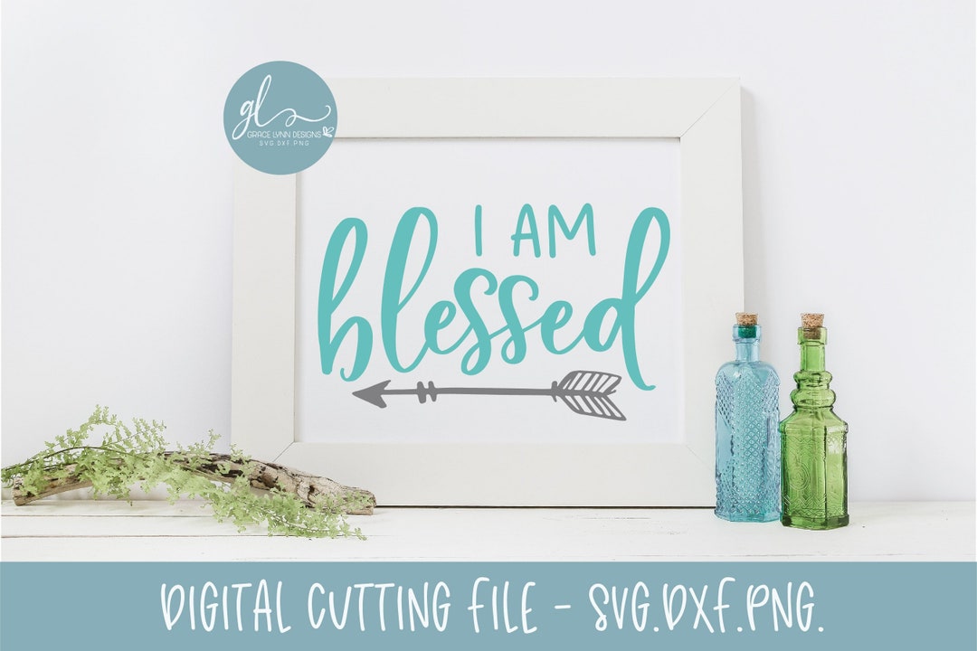 I Am Blessed - Digital Cut File - SVG, DXF & PNG - Etsy