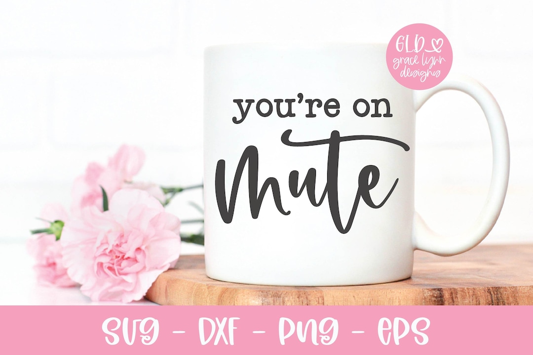 You're on Mute | Funny Work SVG | Funny Office Quote | Work Humor Svg ...