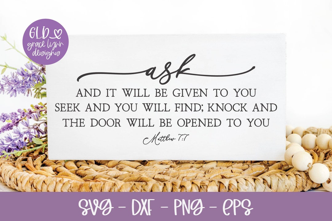 Ask and It Will Be Given to You Seek and You Will Find - Matthew 7:7 ...