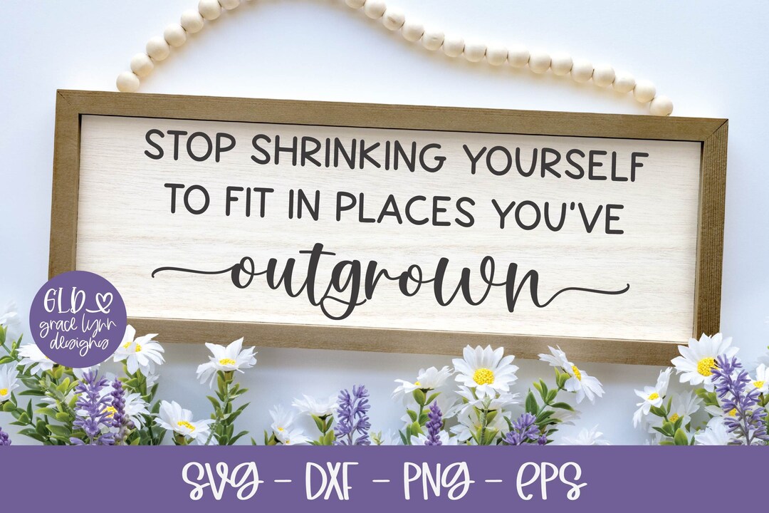 Stop Shrinking Yourself to Fit in Places You've Outgrown ...