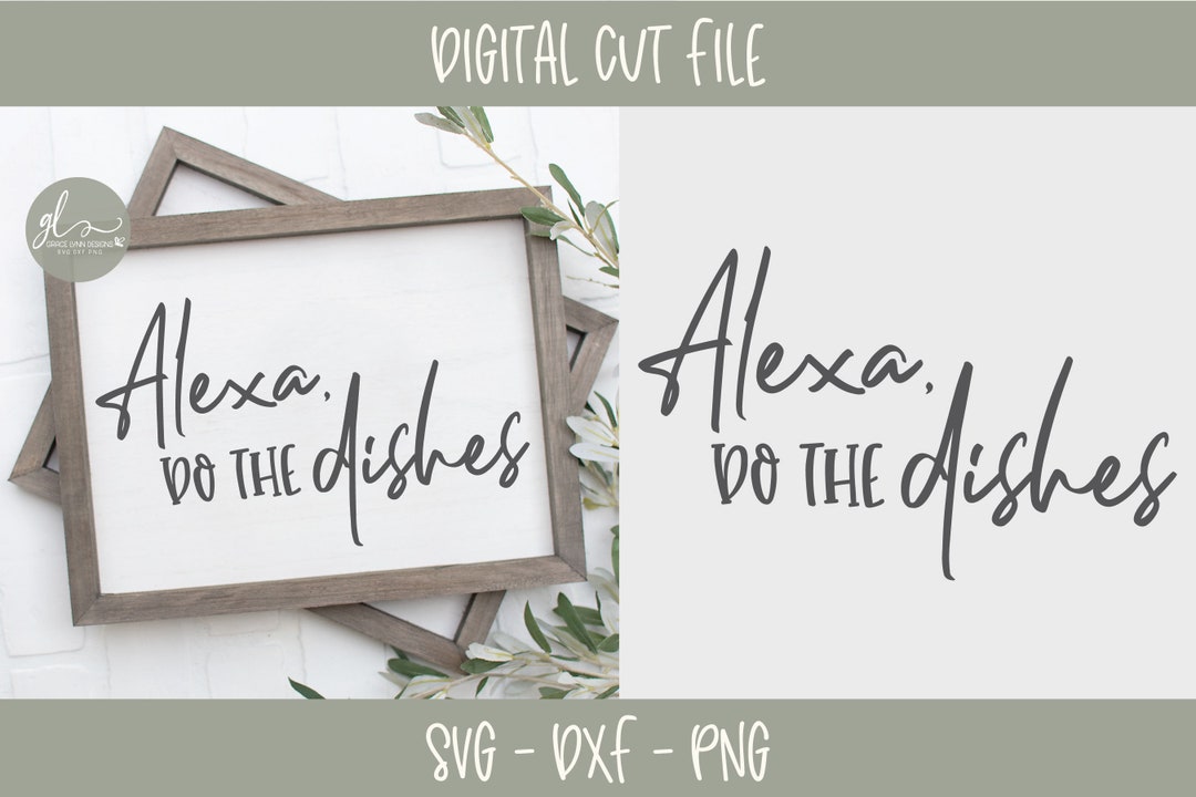 Alexa Do the Dishes - Kitchen Digital Cut File - SVG, DXF & PNG - Etsy