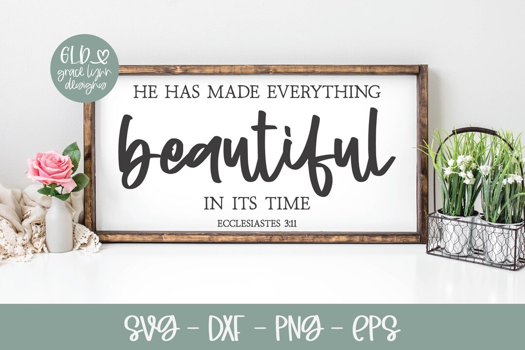 He Has Made Everything Beautiful - Ecclesiastes 3:11 | Scripture Svg ...