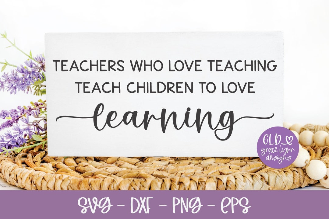 Teachers Who Love Teaching Teach Children to Love Learning | Teacher ...