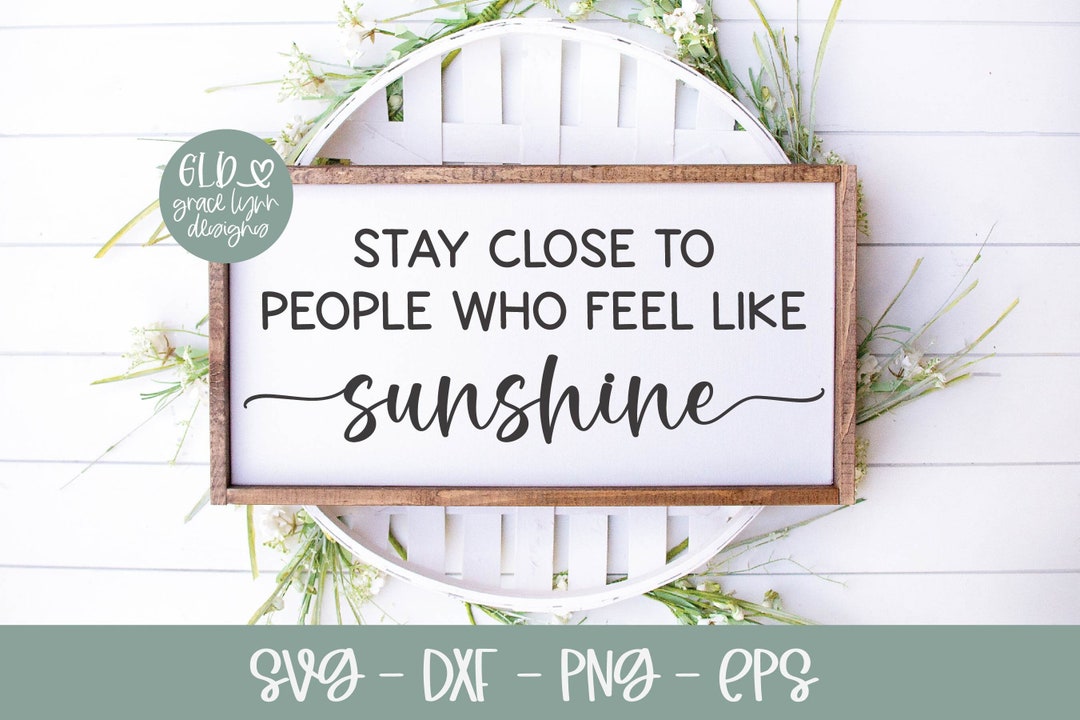 Stay Close to People Who Feel Like Sunshine SVG | Friendship Quote ...