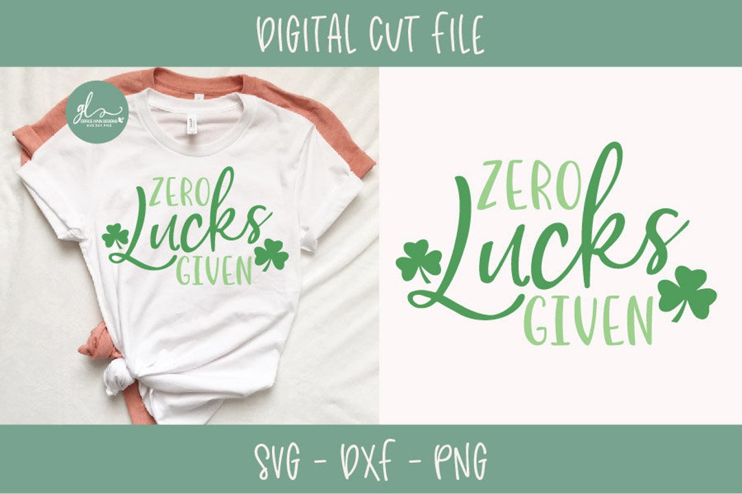 Zero Lucks Given - St Patricks Day - Digital Cut File - SVG, DXF & PNG ...