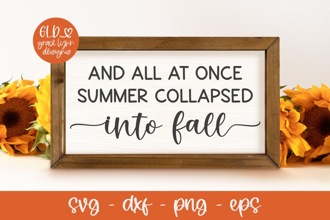 And All at Once Summer Collapsed Into Fall Svg | Fall Quote Svg ...