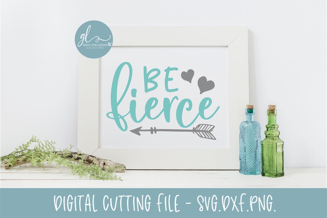 Be Fierce - Digital Cut File - SVG, DXF & PNG - Etsy
