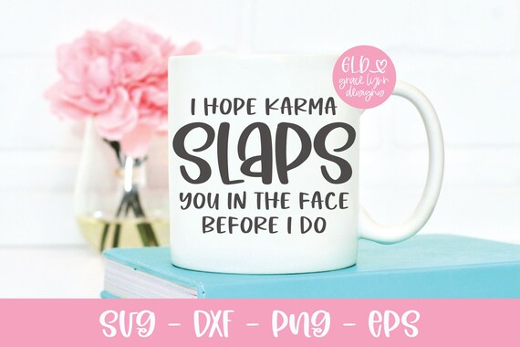 I Hope Karma Slaps You in the Face Before I Do Funny Digital | Etsy