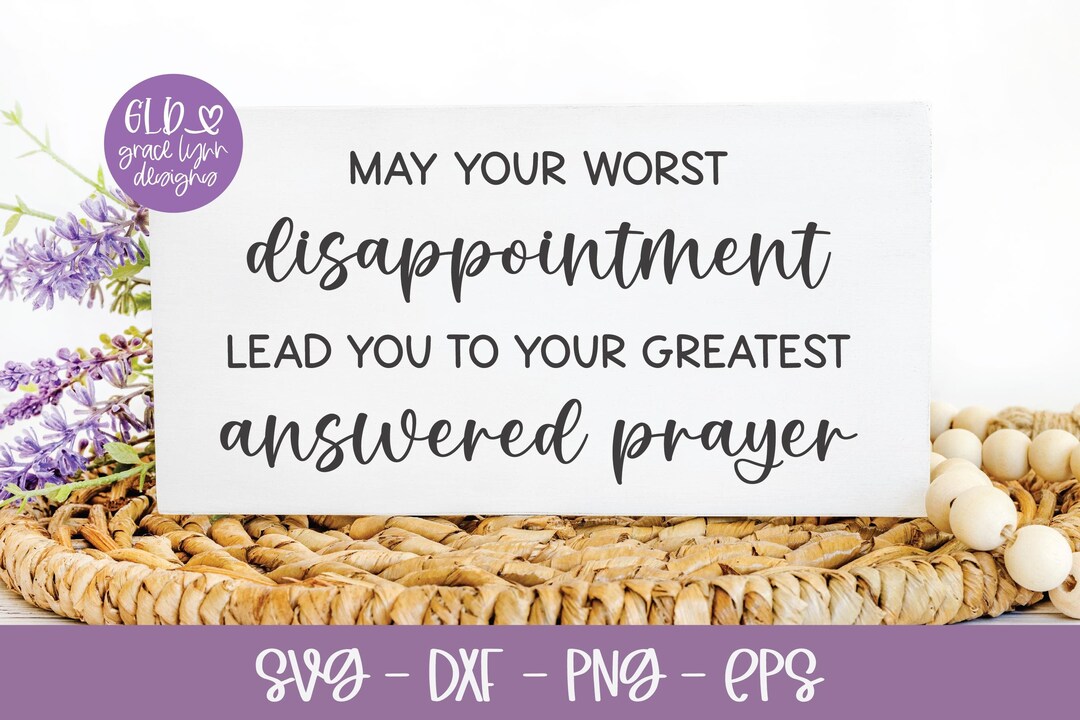 May Your Worst Disappointment Lead You to Your Greatest Answered Prayer ...