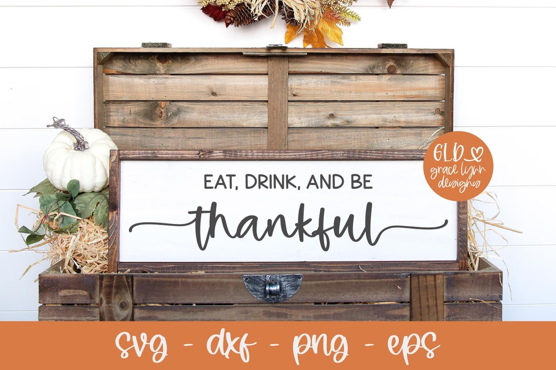 Eat Drink And Be Thankful Svg Fall Quote Svg Thankful Sign Svg