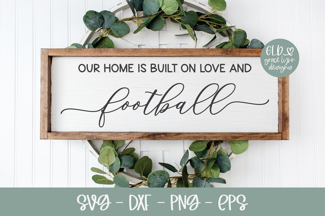 Our Home is Built on Love and Football SVG | Fall Quote Svg | Football ...
