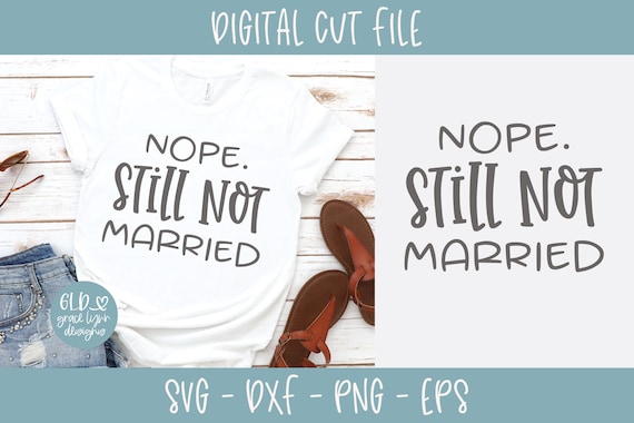 Nope Still Not Married Digital Cut File Svg Dxf Png & | Etsy