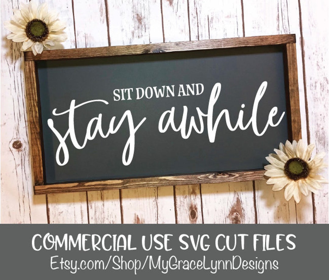 Sit Down and Stay Awhile - Wood Sign Quote Cutting File - SVG, DXF ...