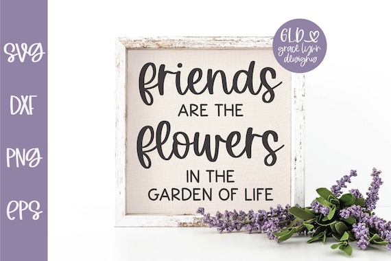 Friendship Garden Quotes Lifelong Friends Are One Of The Biggest