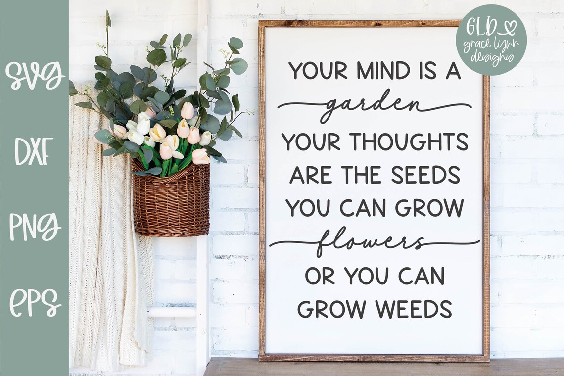 Your Mind is A Garden Your Thoughts Are the Seeds SVG | Inspirational ...