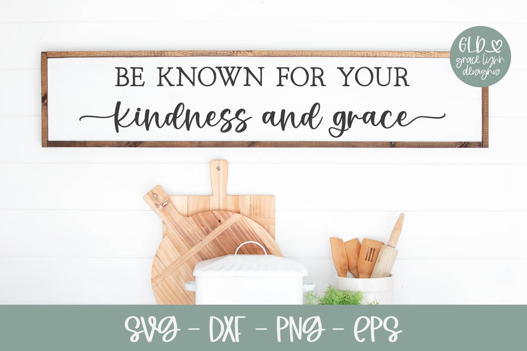 Be Known for Your Kindness and Grace | Inspirational Svg ...