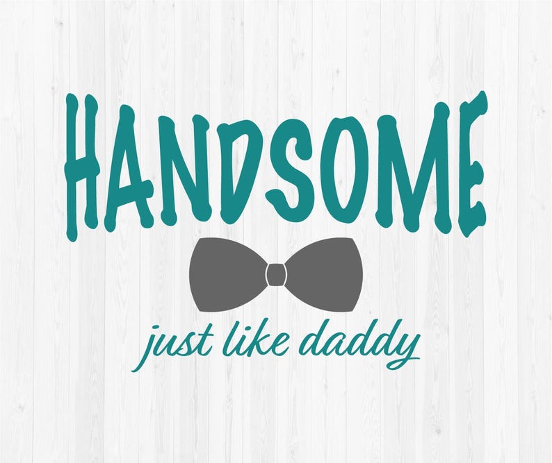 Handsome Just Like Daddy SVG Cut File Father's Day SVG - Etsy