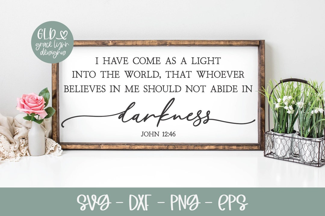 I Have Come as A Light Into the World - John 12:46 - Scripture Svg ...