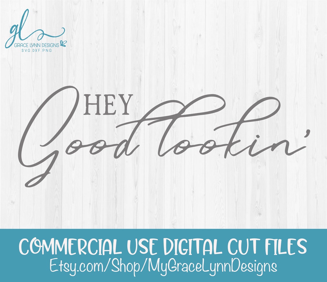 Hey Good Lookin' - Digital Cut File - SVG, DXF & PNG - Etsy