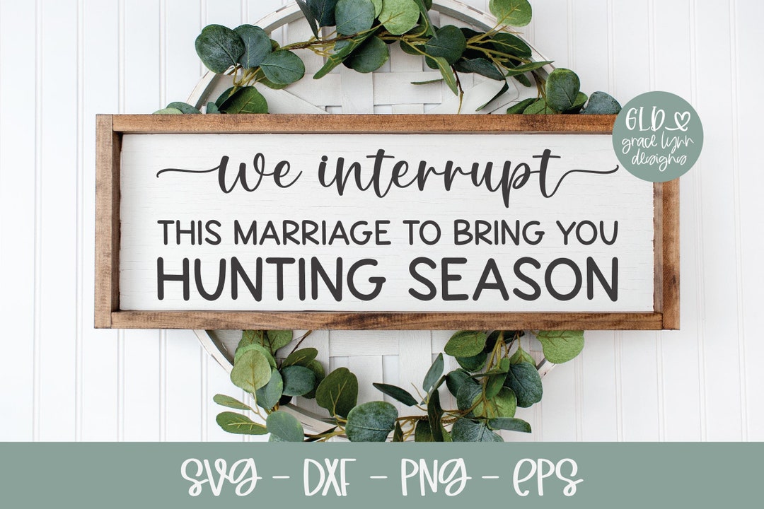We Interrupt This Marriage to Bring You Hunting Season | Fall Quote Svg ...