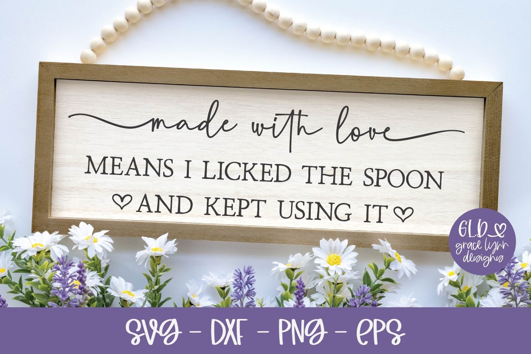 Made With Love Means I Licked the Spoon and Kept Using It Svg | Funny ...