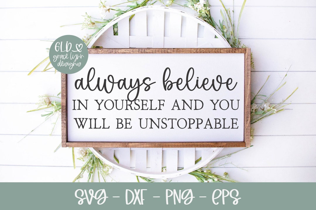 Always Believe in Yourself and You Will Be Unstoppable SVG ...