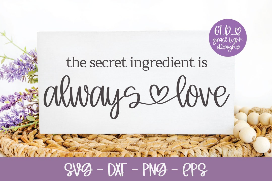 The Secret Ingredient is Always Love - Digital Cut File - Svg, Dxf, Png ...