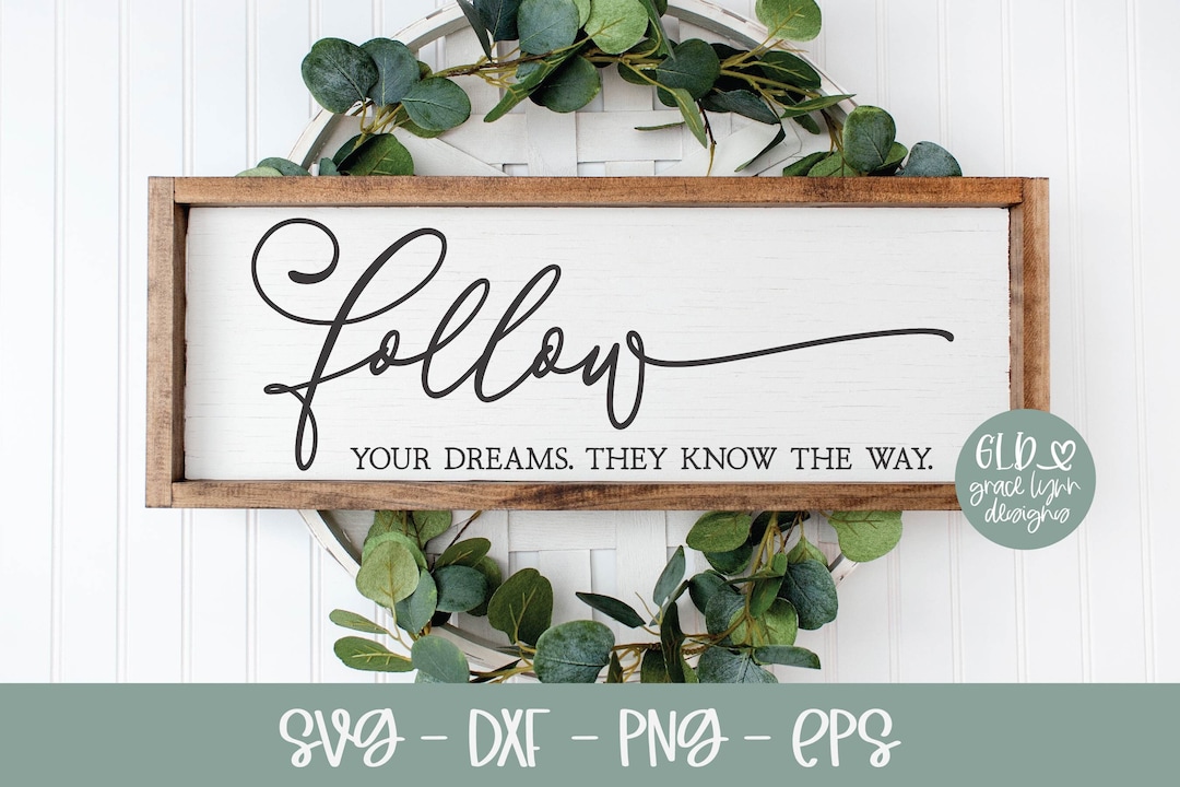 Follow Your Dreams They Know the Way | Inspirational Svg ...