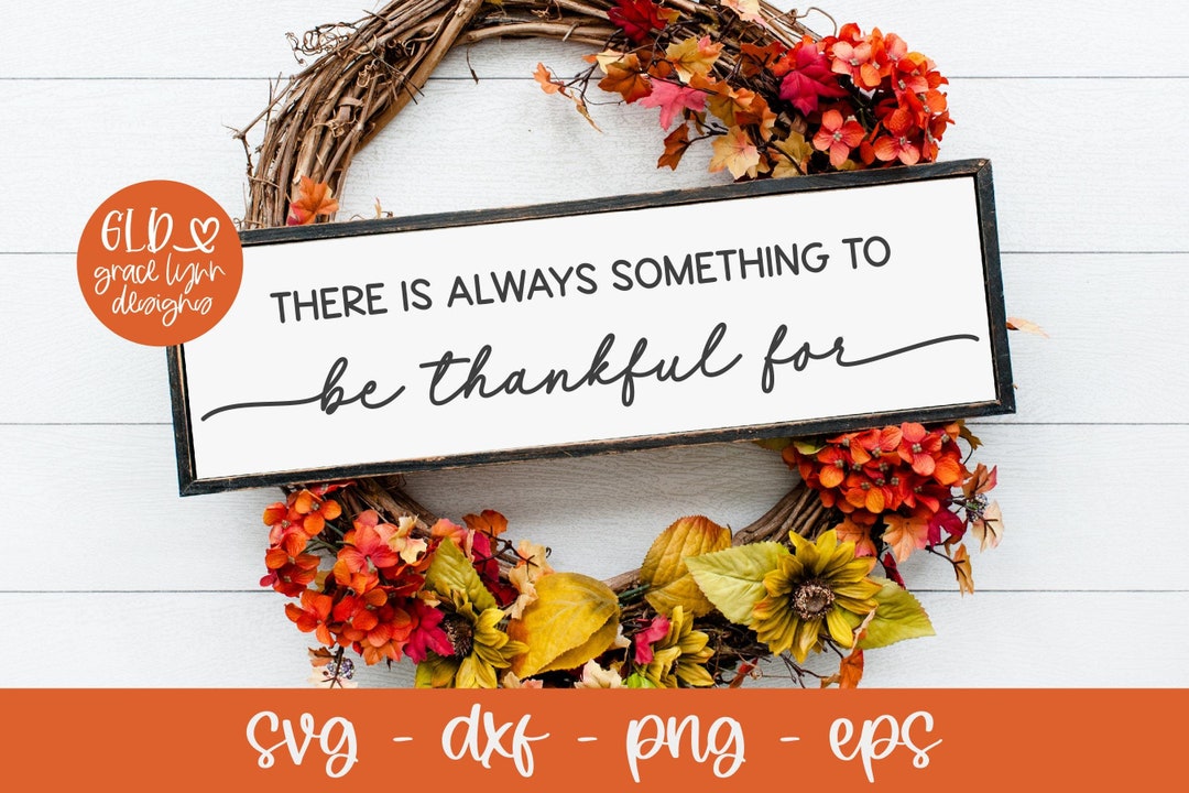 There is Always Something to Be Thankful for Svg | Fall Quote Svg ...