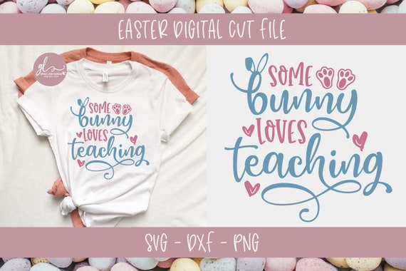 Some Bunny Loves Teaching Easter/teacher Digital Cut File | Etsy