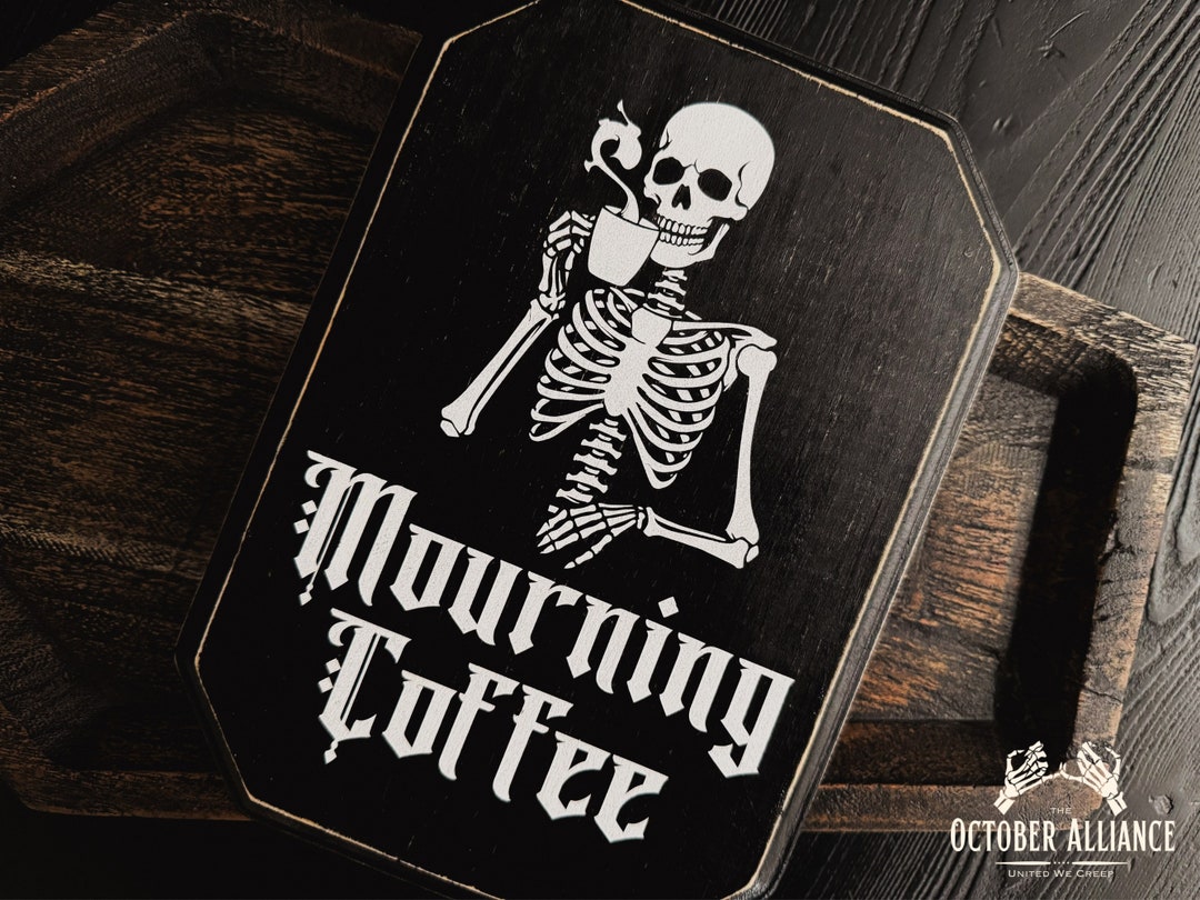 Mourning Coffee Skeleton Wood Sign: Spooky Halloween Coffee Bar Decor ...
