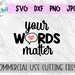 Your Words Matter SVG | Svg, Dxf, Jpg, Png Files |files for Cutting ...