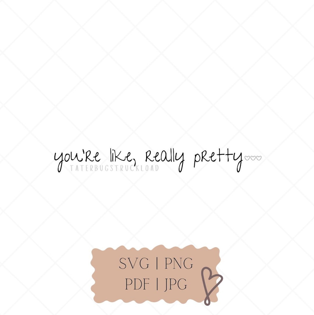 Youre Like Really Pretty, Youre Like Really Pretty Png, Youre Like ...