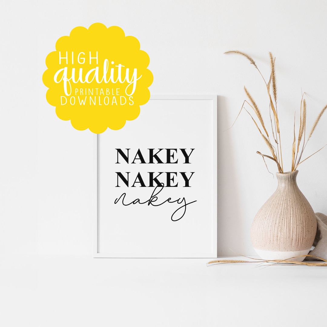 Nakey, Nakey, Nakey, Cheeky Bathroom Wall Art Download, Funny Bathroom ...