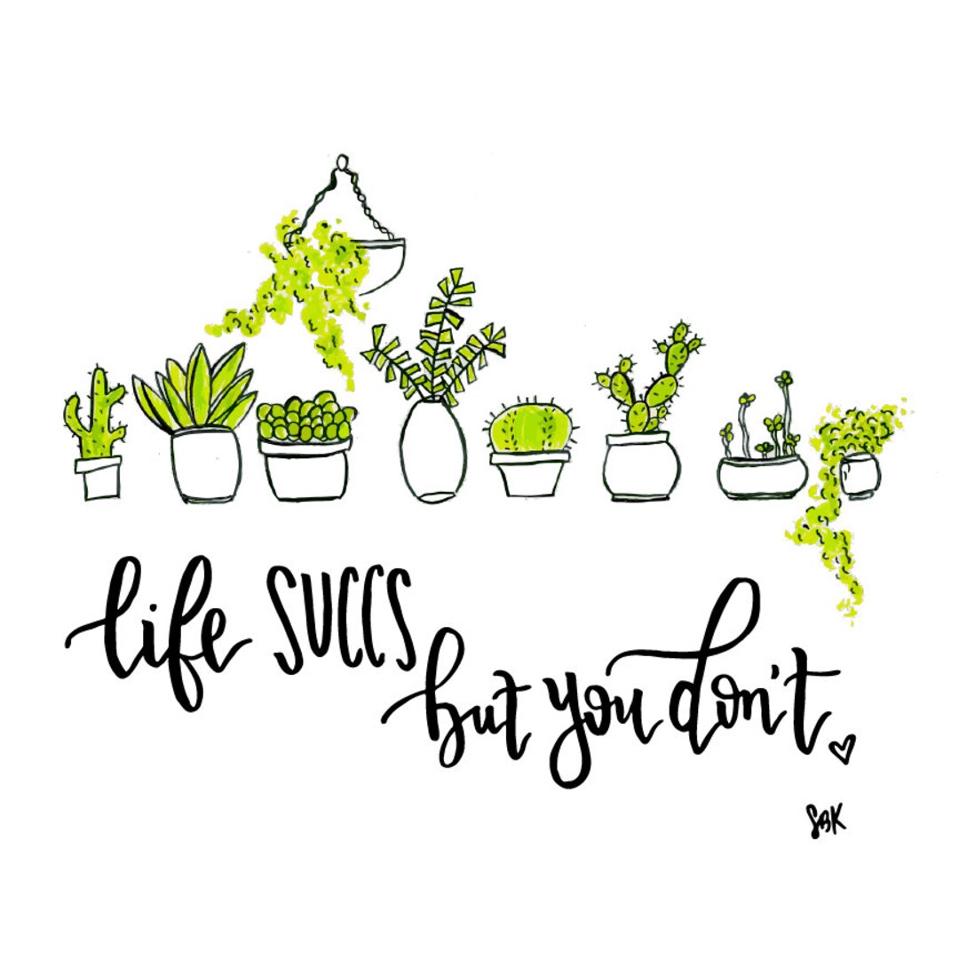 Life Succs, Succulent Art, Funny Succulent Quote, Cactus Quote, Plant ...