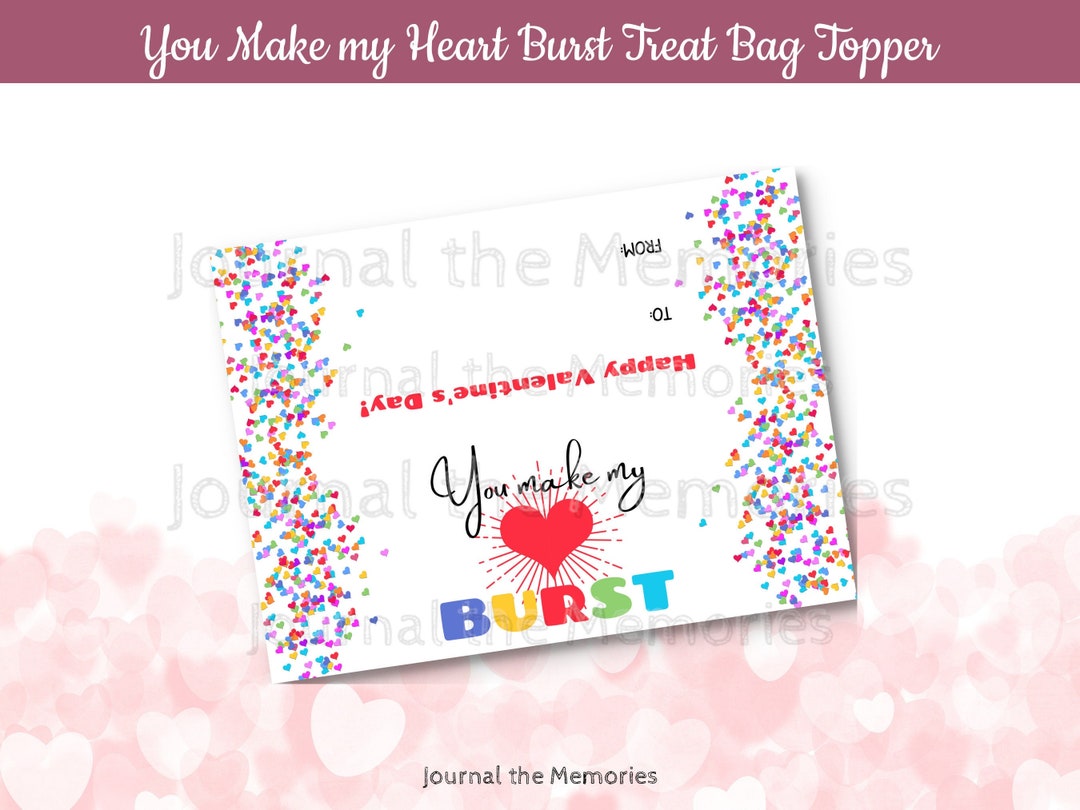 Printable Valentine Treat Bag Topper, You Make My Heart Burst Cards for ...