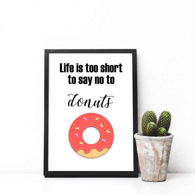 Life is Too Short to Say No to DONUTS - Digital Download - Print - Wall ...