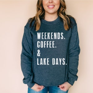 Weekends. Coffee. & Lake Days. | Lake Lover Gift Women | Sweatshirt for ...