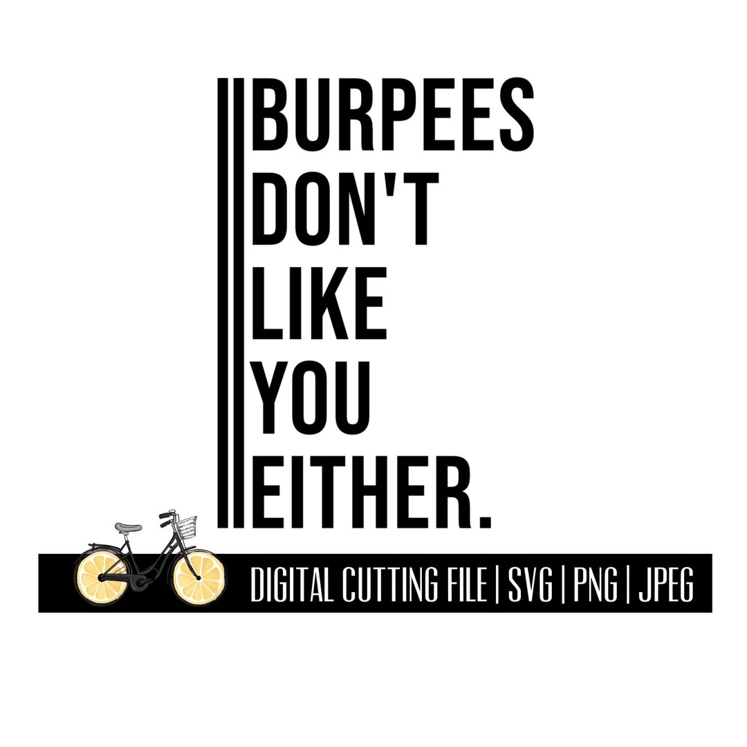 Burpees Don't Like You Either Svg | Workout Svg | Fitness Svg | Svg ...