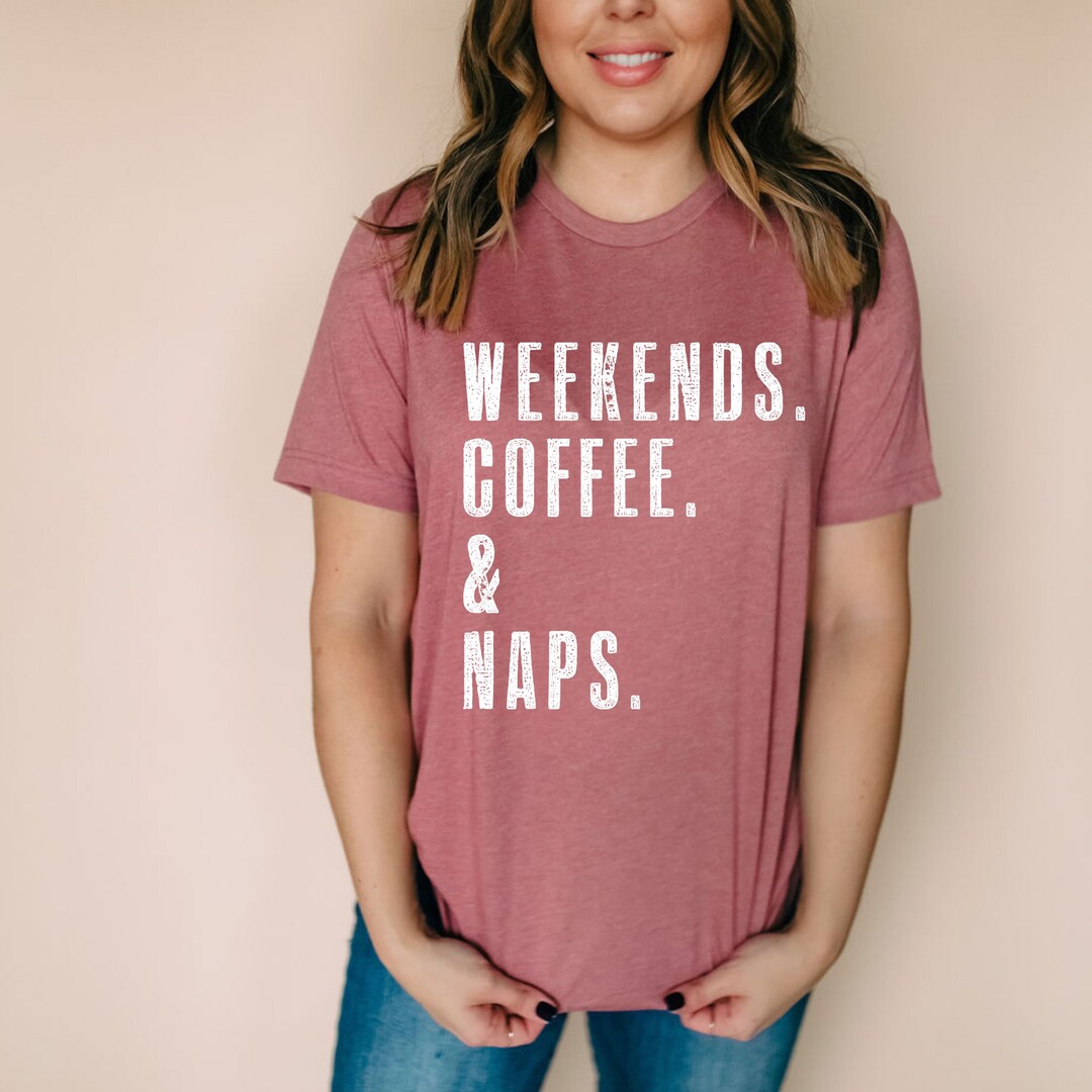 WEEKENDS COFFEE & NAPS Shirt | Funny Shirts for Women | Naps Shirt ...