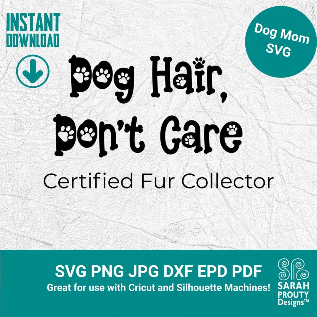 Dog Hair Dont Care Svg, Certified Fur Collector Digital Download, Pet ...