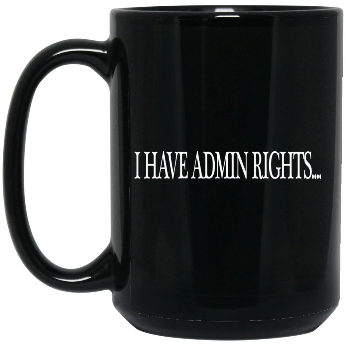Funny Programmer Mug Gift - I Have Admin Rights 15 Oz. Black Mug - Etsy