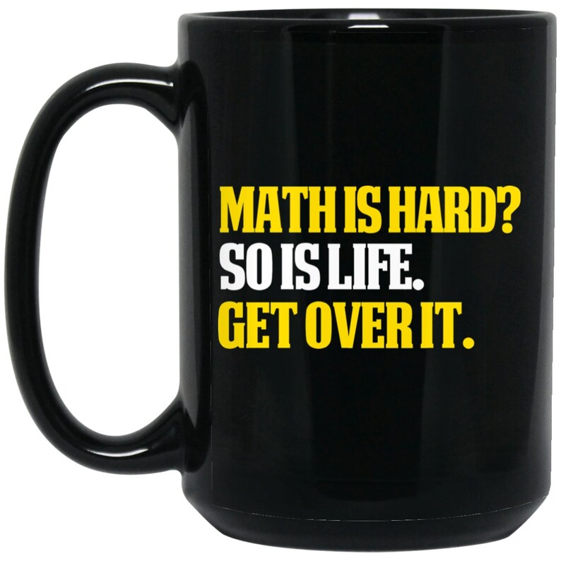 Funny Math Mug - Funny Math Teacher Gifts - Math is Hard? 15 Oz. Black ...
