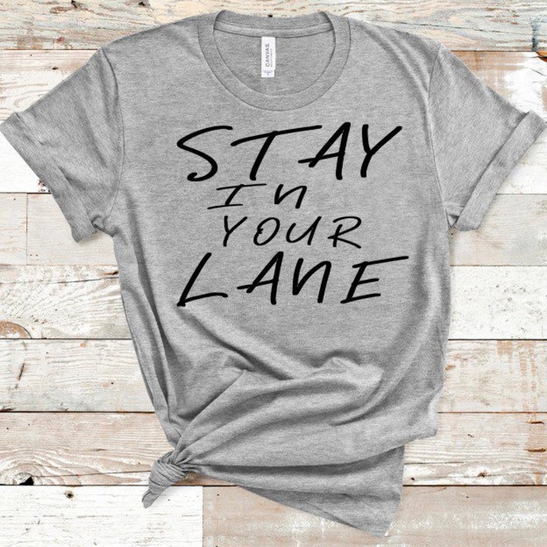 Stay in Your Lane Shirt, Funny Shirt, Sarcastic Tee, Women’s Shirt, Mom ...