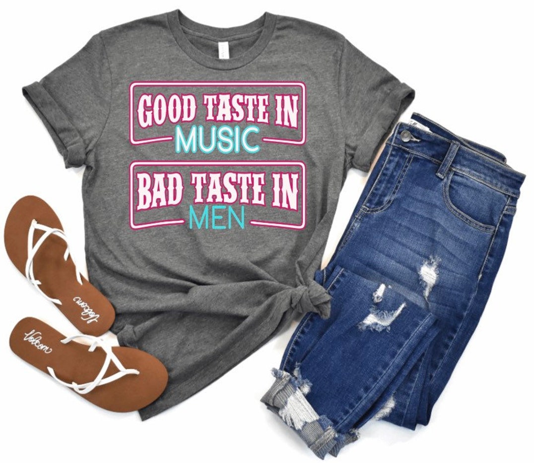 Good Taste in Music Bad Taste in Men Funny Shirt - Country Music ...