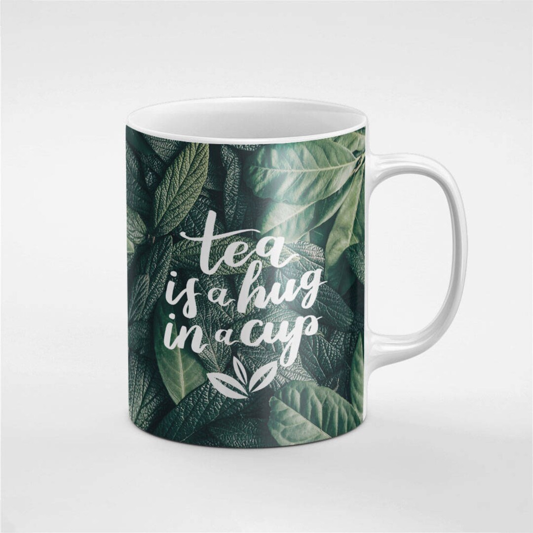 Green Tea Leaves Tea is A Hug in A Cup Ceramic Coffee Tea Mug Gift for ...