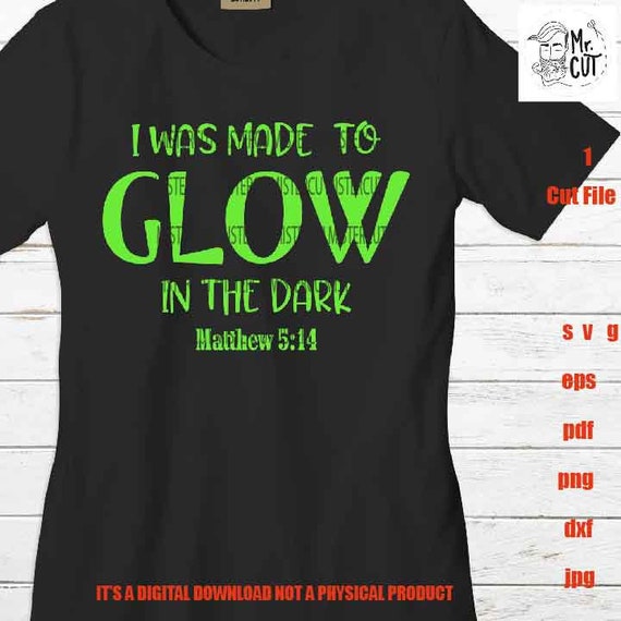 I Was Made to Glow in the Dark Svg CUT File Christian Faith | Etsy