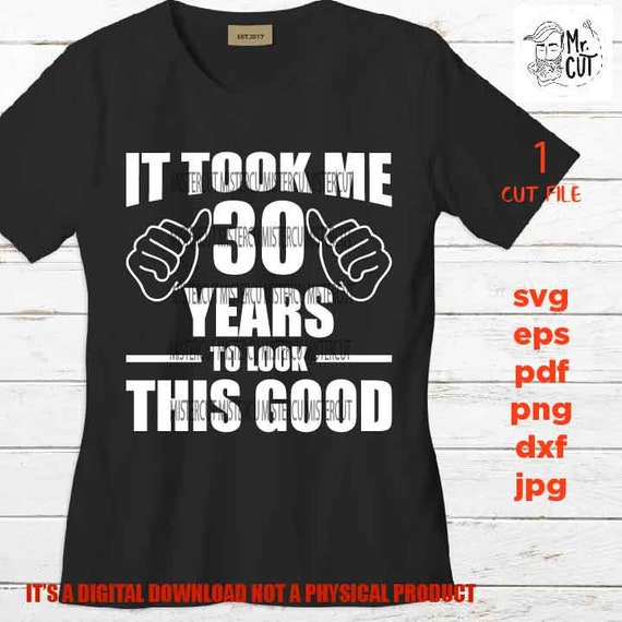 Took Me 30 Years to Look This Good 30 Th Birthday 30 Years | Etsy