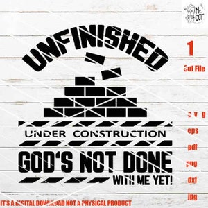 Unfinished Under Construction God's Not Done With Me yet Svg, Svg Dxf ...